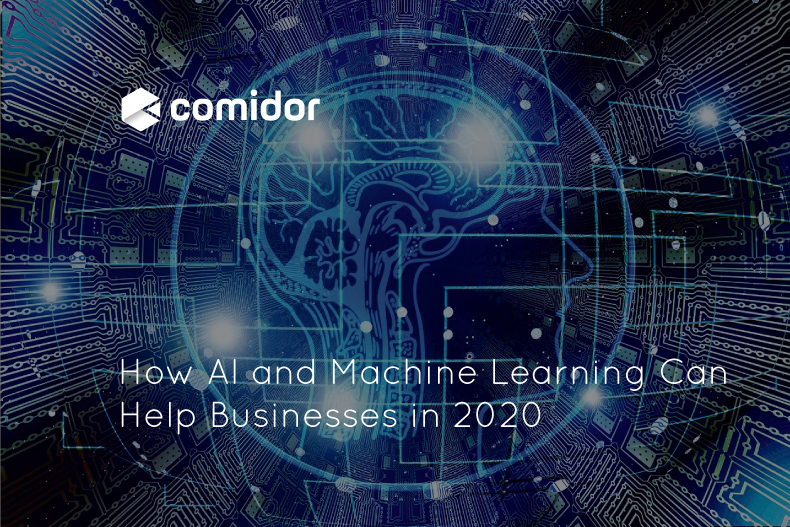 How AI and Machine Learning Can Help Businesses in 2020 | Comidor